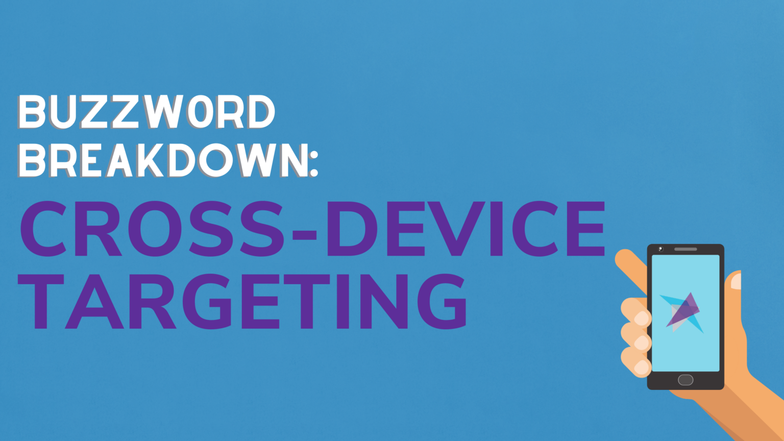 Buzzword Breakdown: Cross-device targeting - SWBR